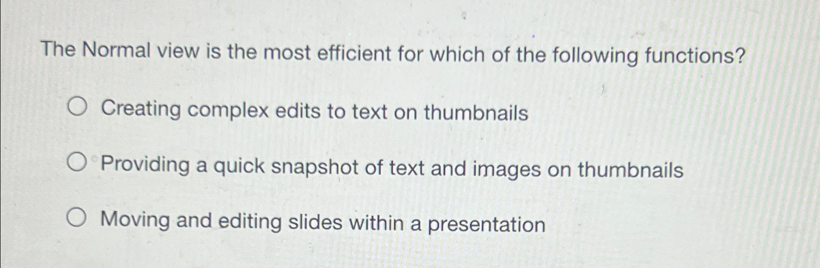 Solved The Normal view is the most efficient for which of | Chegg.com