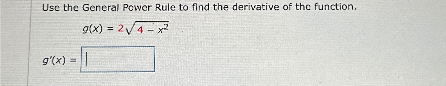 Solved Use the General Power Rule to find the derivative of | Chegg.com