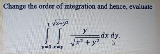 Solved Change the order of integration and hence, evaluate 1 | Chegg.com