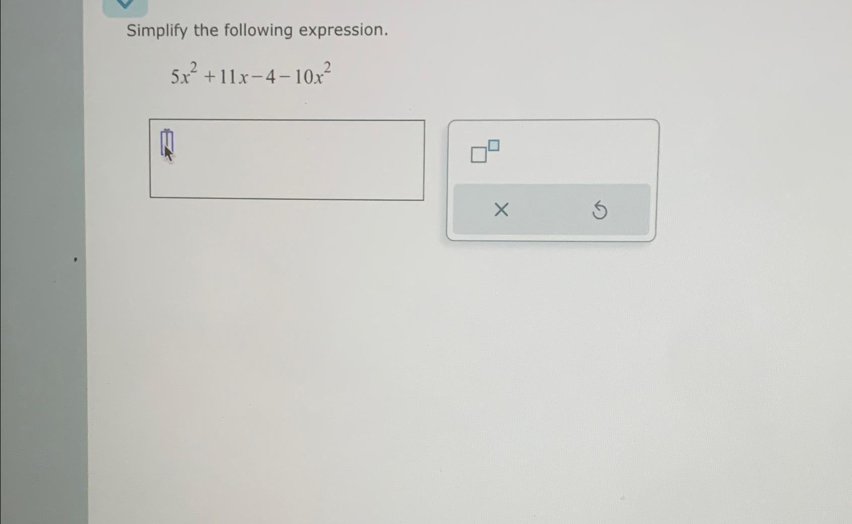 Solved Simplify the following expression.5x2+11x-4-10x2 | Chegg.com
