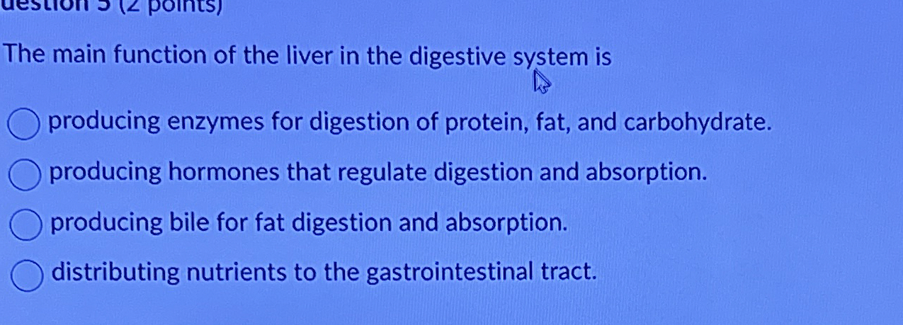 Solved The main function of the liver in the digestive | Chegg.com