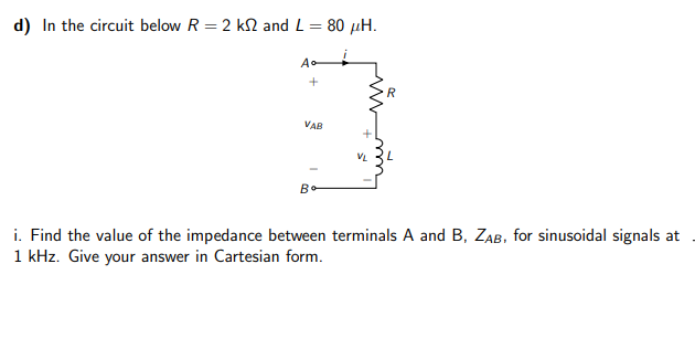 Solved d) ﻿In the circuit below R=2kΩ ﻿and L=80μH.i. ﻿Find | Chegg.com