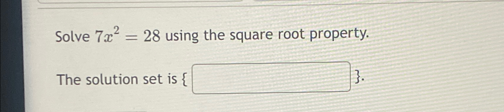 Solved Solve 7x2=28 ﻿using the square root property.The | Chegg.com