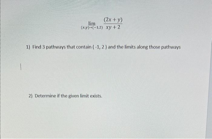 Solved lim(x,y)→(−1,2)xy+2(2x+y) 1) Find 3 pathways that | Chegg.com