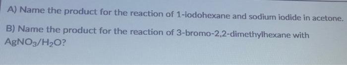 Solved A) Name the product for the reaction of 1-iodohexane | Chegg.com