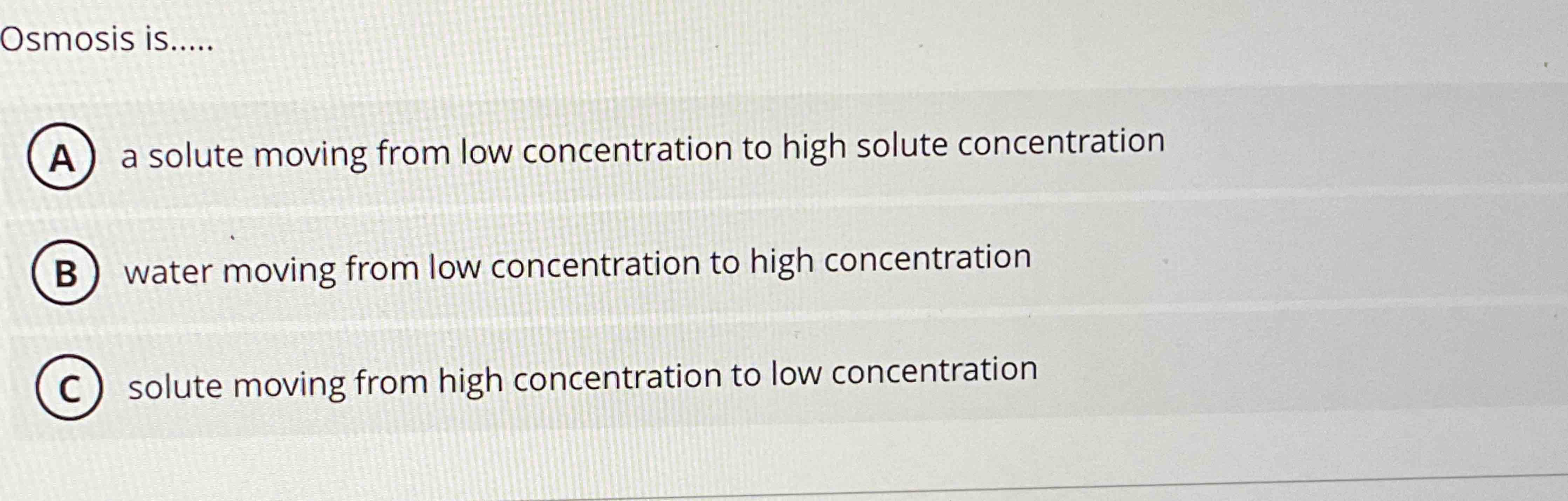 Solved Osmosis is.....a solute moving from low concentration | Chegg.com