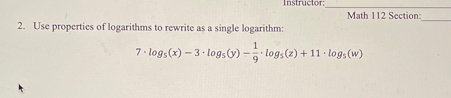 Solved Math 112 ﻿Section:2. ﻿Use properties of logarithms to | Chegg.com