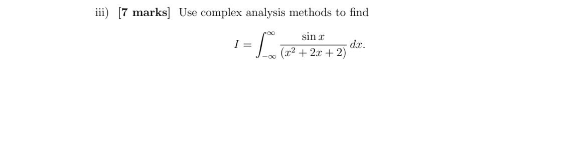 Solved iii) [7 marks] Use complex analysis methods to find | Chegg.com