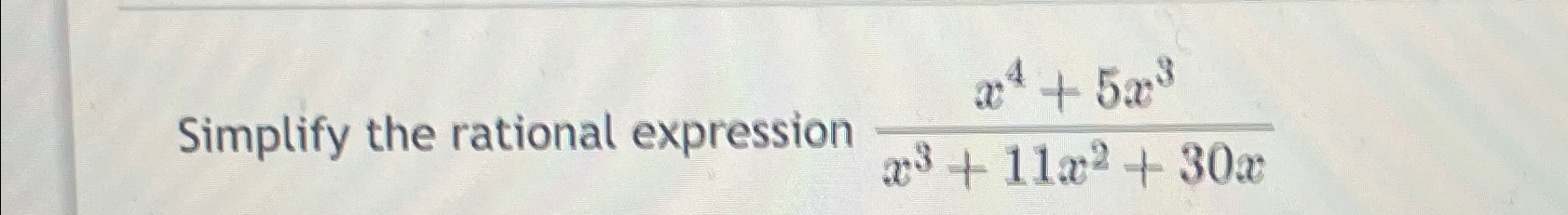 Solved Simplify the rational expression x4+5x3x3+11x2+30x | Chegg.com