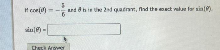 Solved If cos(θ)=−65 and θ is in the 2 nd quadrant, find the | Chegg.com
