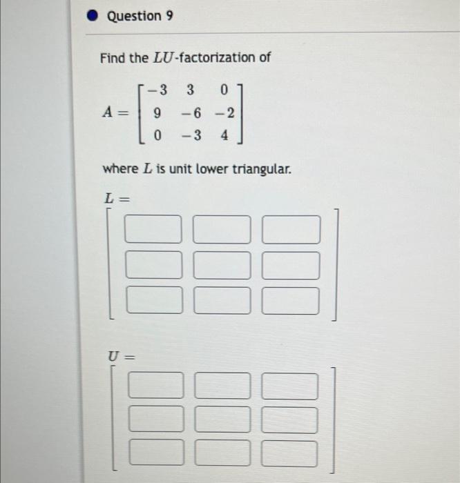 Solved Find the LU-factorization of A=⎣⎡−3903−6−30−24⎦⎤ | Chegg.com