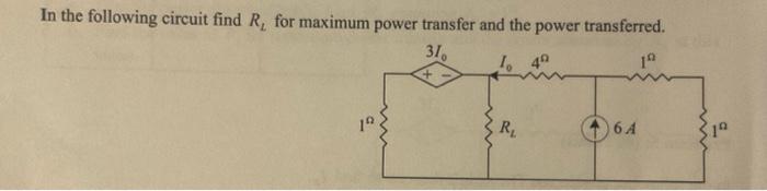 Solved In the following circuit find RL for maximum power | Chegg.com