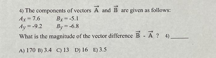 Solved 4) The components of vectors A and B are given as | Chegg.com
