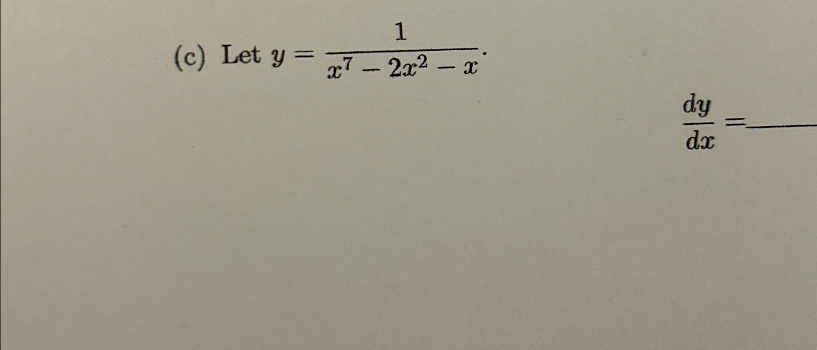 Solved (c) ﻿Let y=1x7-2x2-x.dydx= | Chegg.com