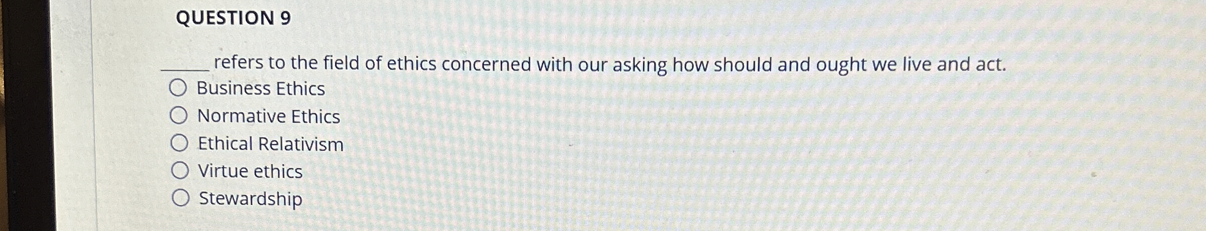 Solved QUESTION 9refers to the field of ethics concerned | Chegg.com