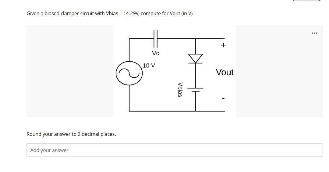 Solved Given a biased clamper circuit with Vbias = 14.29V, | Chegg.com