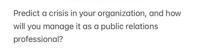 Solved Predict a crisis in your will you manage it as a | Chegg.com