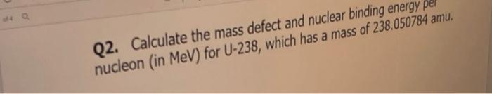 Solved Q2. Calculate the mass defect and nuclear binding | Chegg.com