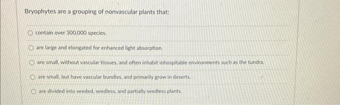 Solved Bryophytes are a grouping of nonvascular plants that: | Chegg.com