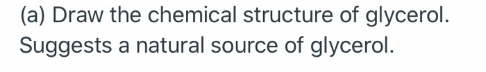 Solved (a) Draw the chemical structure of glycerol. Suggests | Chegg.com