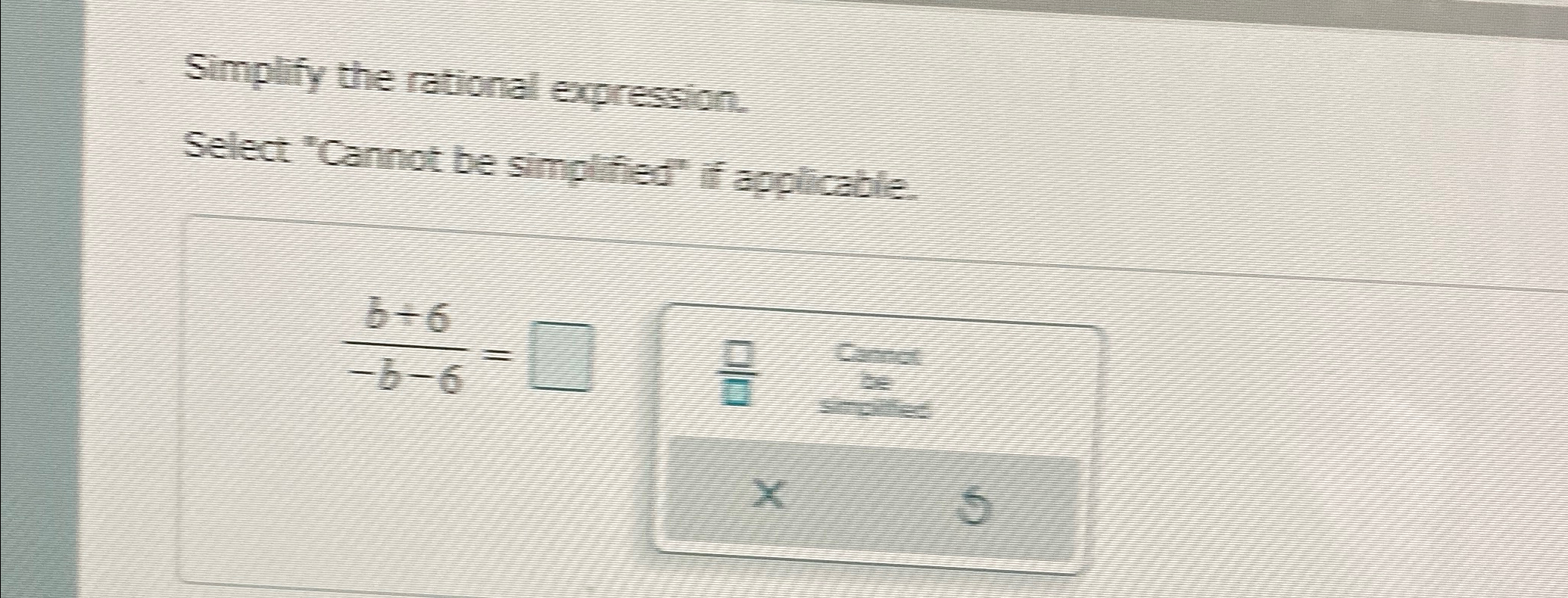 Solved Simplify the rational expression.Select "Cannot be | Chegg.com