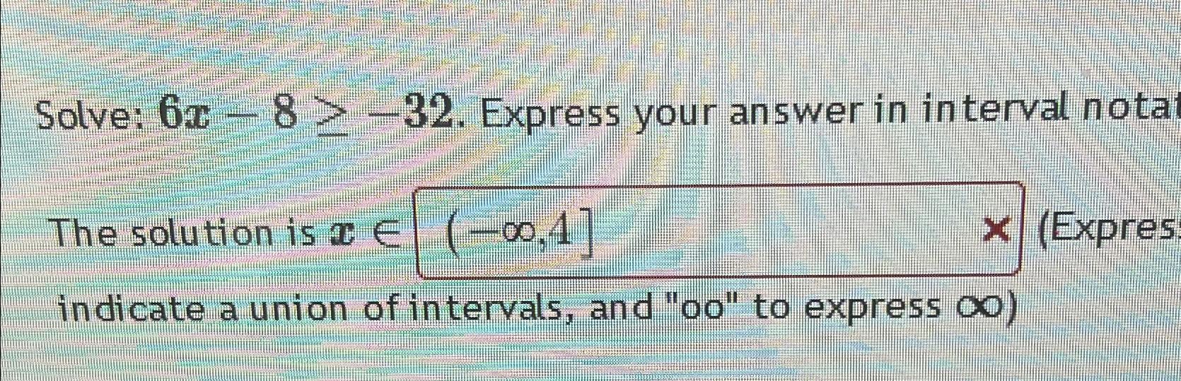 Solved Solve: 6x-8≥-32. ﻿Express your answer in in terval | Chegg.com