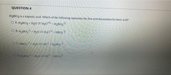 Solved QUESTION 4 H3BO3 is a triprotic acid. Which of the | Chegg.com