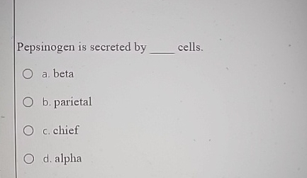 Solved Pepsinogen is secreted by q, ﻿cells.a. ﻿betab. | Chegg.com