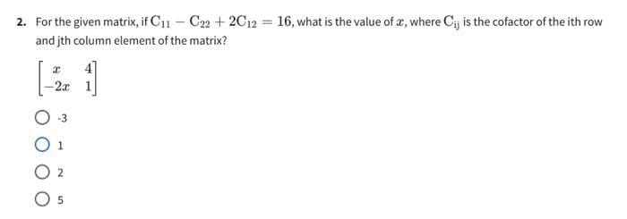 Solved 2. For the given matrix, if C11−C22+2C12=16, what is | Chegg.com