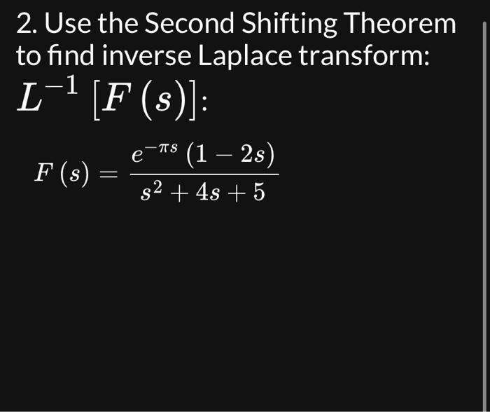Solved 2. Use the Second Shifting Theorem to find inverse | Chegg.com