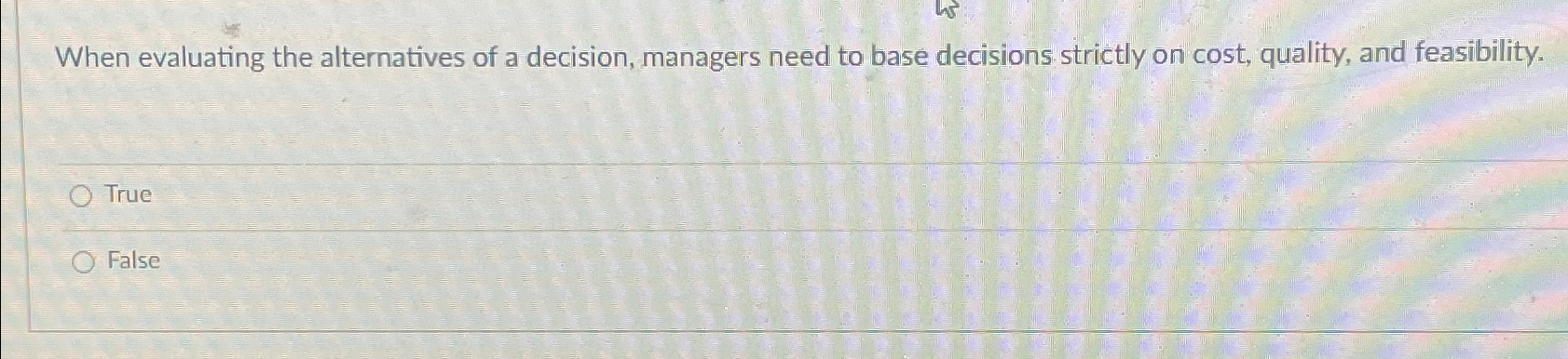 Solved When evaluating the alternatives of a decision, | Chegg.com