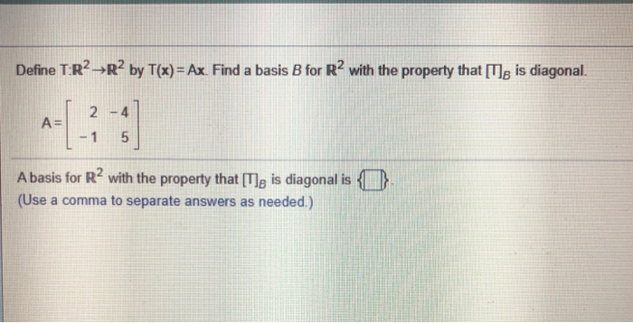 Solved Define T:R2>R2 by T(x) = Ax. Find a basis B for R2 | Chegg.com