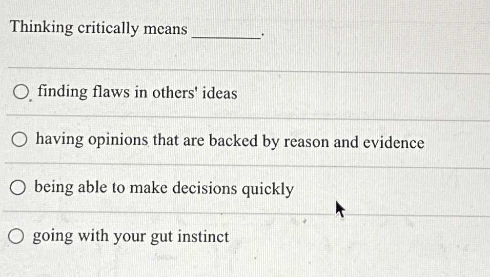 Solved Thinking critically meansfinding flaws in others' | Chegg.com