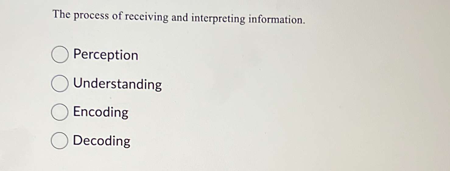 The process of receiving and interpreting | Chegg.com