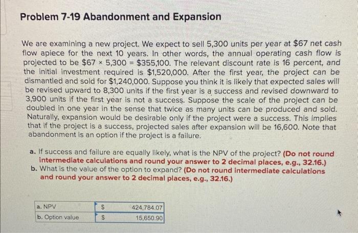 Solved Problem 7-19 Abandonment and Expansion We are | Chegg.com