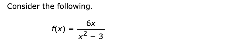 Solved Consider the following.f(x)=6xx2-3 | Chegg.com