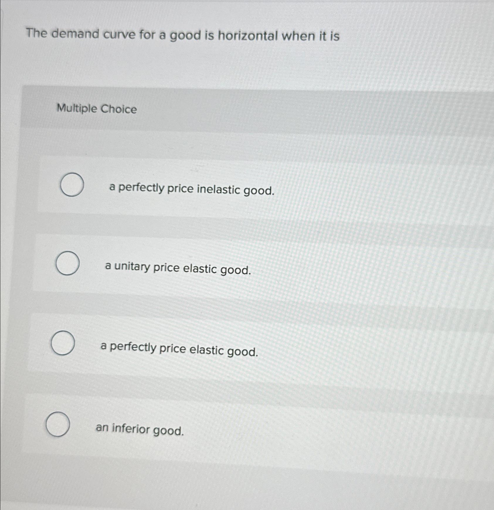 Solved The demand curve for a good is horizontal when it | Chegg.com