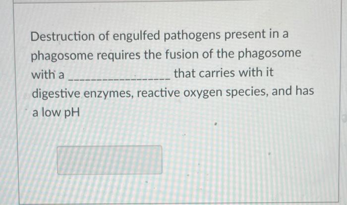 Solved Destruction of engulfed pathogens present in a | Chegg.com