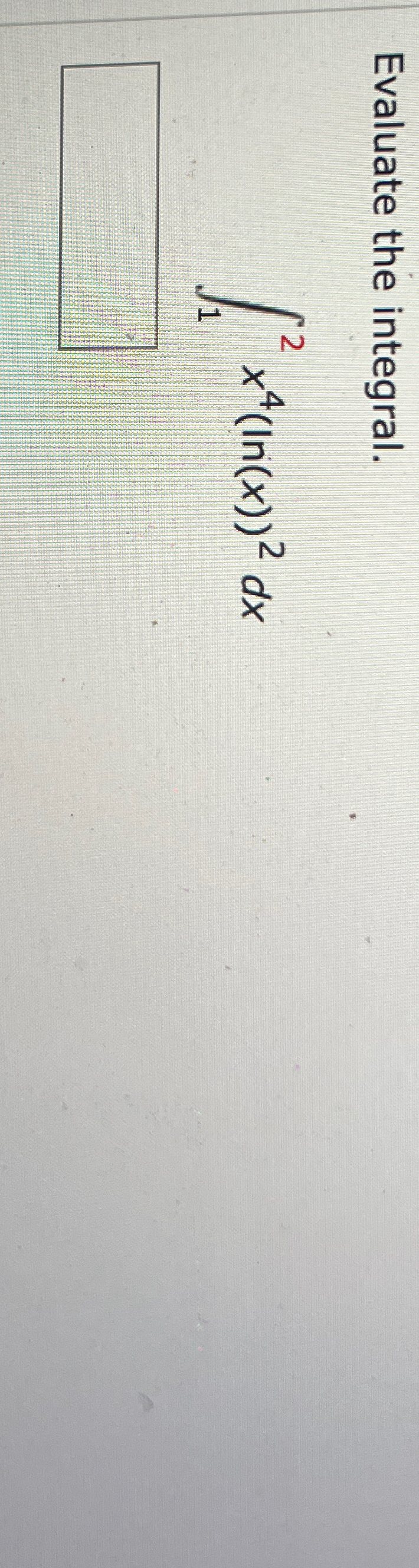 Solved Evaluate the integral.∫12x4(ln(x))2dx | Chegg.com