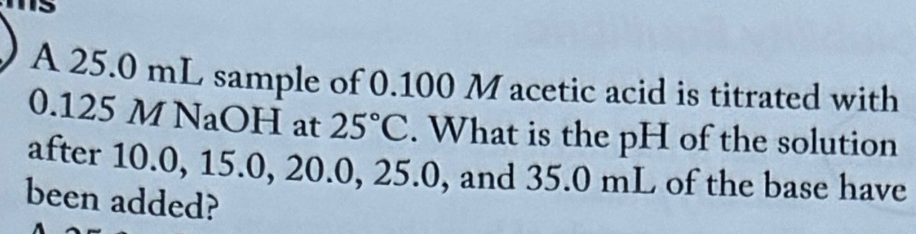 Solved A 25.0mL ﻿sample of 0.100M ﻿acetic acid is titrated | Chegg.com