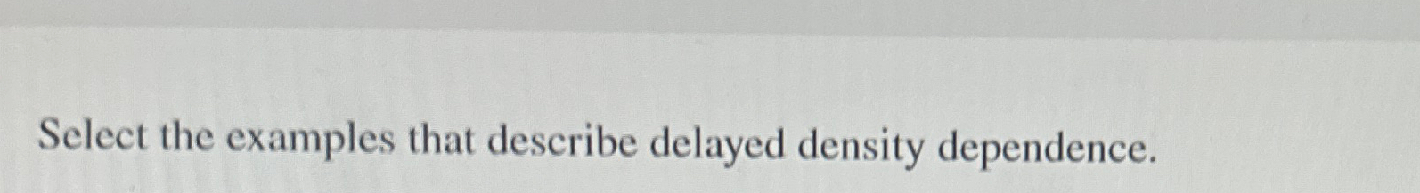 Solved Select the examples that describe delayed density | Chegg.com