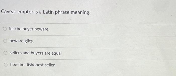 Solved Caveat emptor is a Latin phrase meaning: let the | Chegg.com