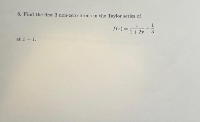 Solved 8. Find the first 3 non-zero terms in the Taylor | Chegg.com