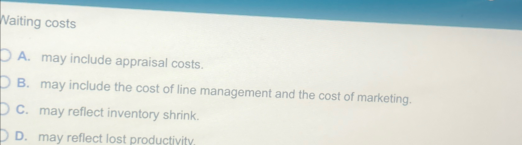 Solved Naiting costsA. ﻿may include appraisal costs.B. ﻿may | Chegg.com