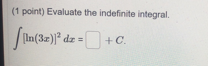 Solved (1 point) Evaluate the indefinite integral. In(3a))? | Chegg.com