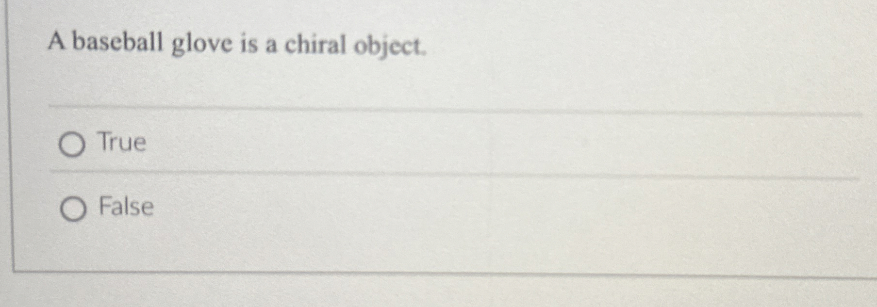 Solved A baseball glove is a chiral object.TrueFalse | Chegg.com