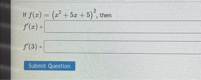 Solved If f(x)=(x2+5x+5)2 f′(x)= f′(3)= | Chegg.com