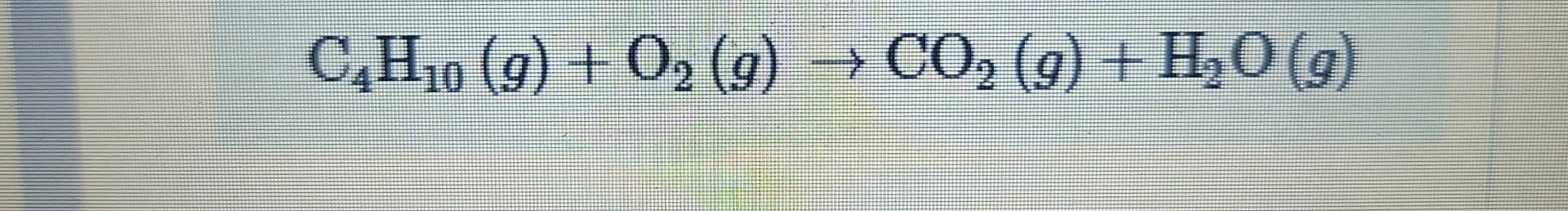 Solved C4H10(g)+O2(g)→CO2(g)+H2O(g) | Chegg.com