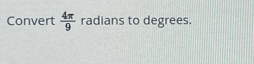 Solved Convert 4π9 ﻿radians to degrees. | Chegg.com