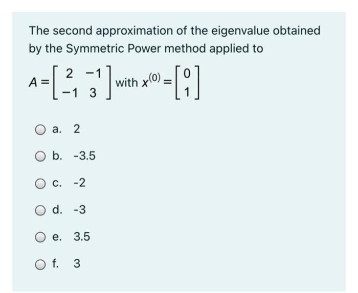 Solved The second approximation of the eigenvalue obtained | Chegg.com